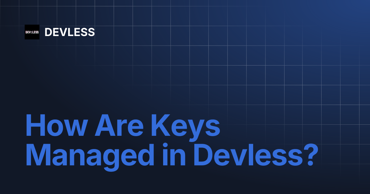How Are Keys Managed in Devless? | DEVLESS